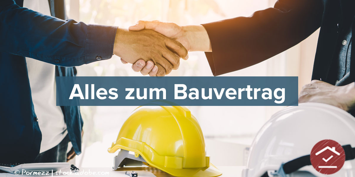Bauvertrag beim Hausbau: Bedeutung, Ablauf und worauf ihr achten solltet