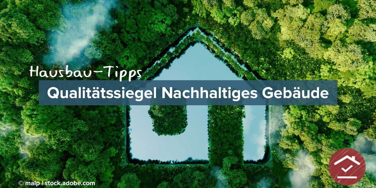 QNG-Siegel: 17 Kriterien für mehr Nachhaltigkeit beim Hausbau