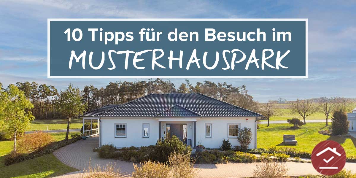 Tipps für den ersten Besuch im Musterhauspark | BauMentor