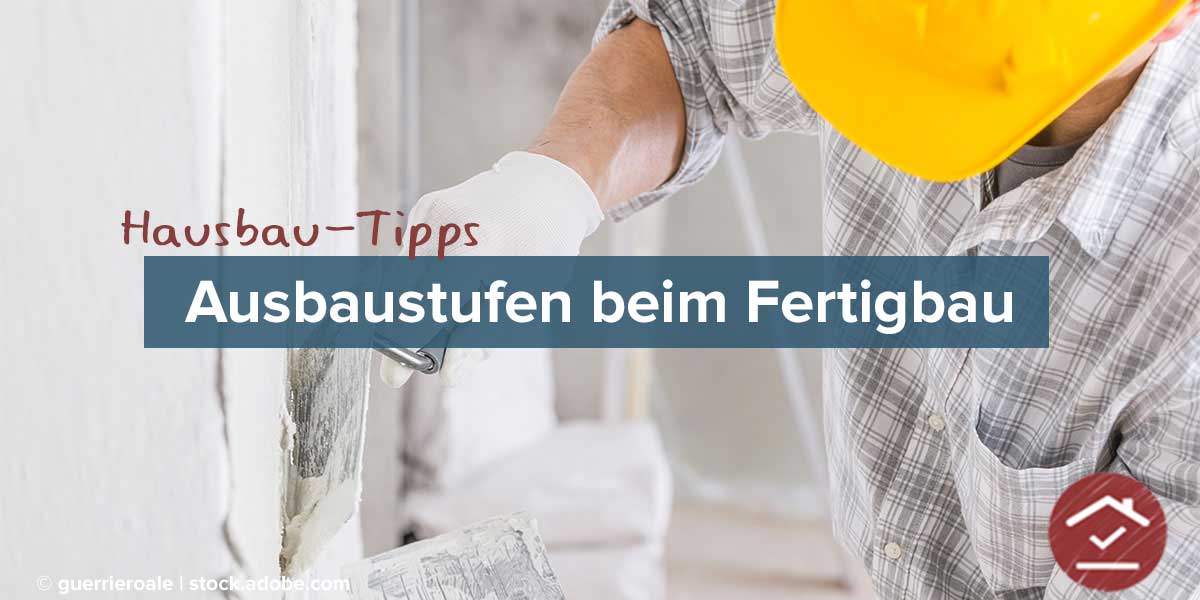 Ausbauhaus: Das hat es mit den Ausbaustufen auf sich