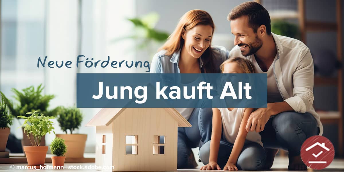 Jung kauft Alt: Für wen lohnt sich das neue Förderprogramm?